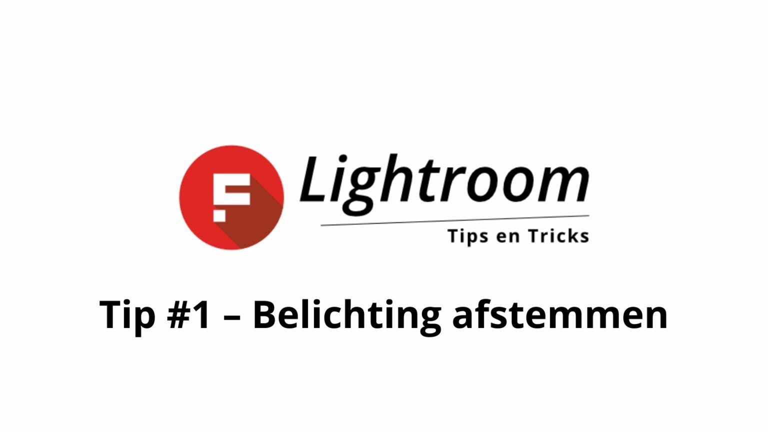 Tip #1 - Belichting afstemmen - Lightroom Tips & Tricks - Fotoclub.nl